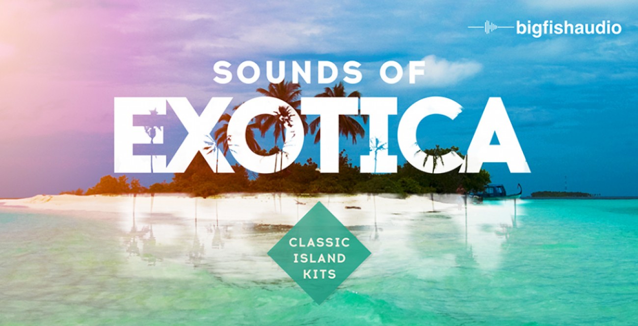 Sounds of Exotica: Classic Island Kits | Big Fish Audio | bestservice ...