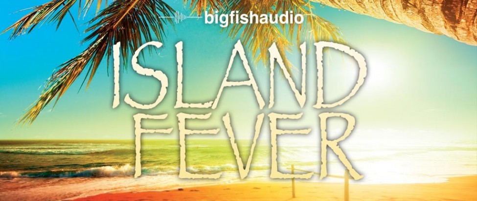 Island Fever | Big Fish Audio | bestservice.com | EN